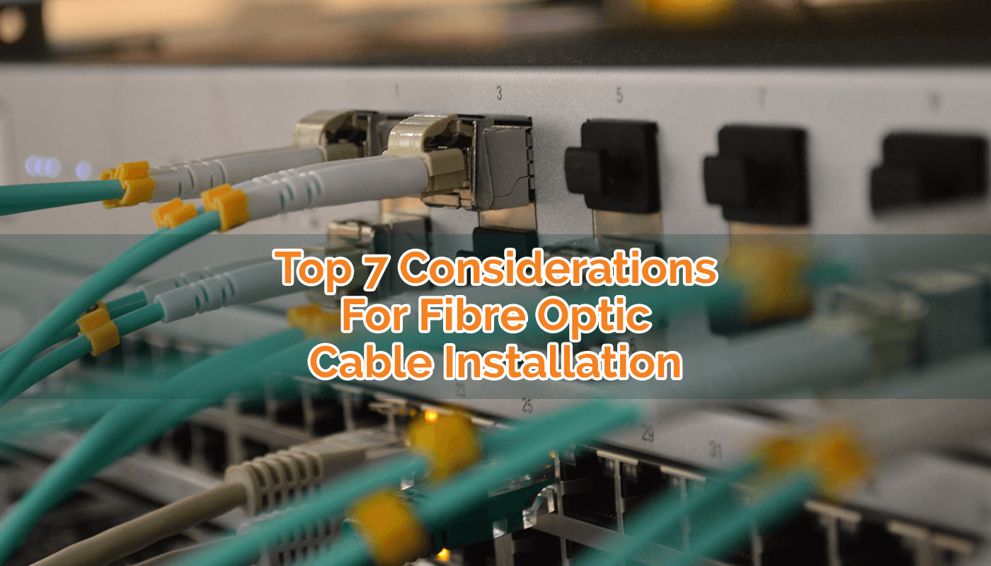 TOP 7 CONSIDERATIONS FOR FIBRE OPTIC CABLE INSTALLATION - Interconnect ...